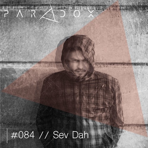 Stream PARADOX PODCAST #084 -- SEV DAH by PARADOX | SOTOR RECORDS ...