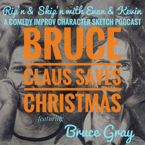 Stream episode Ep 84 - Bruce Claus Saves Christmas Feat. Bruce Gray by ...