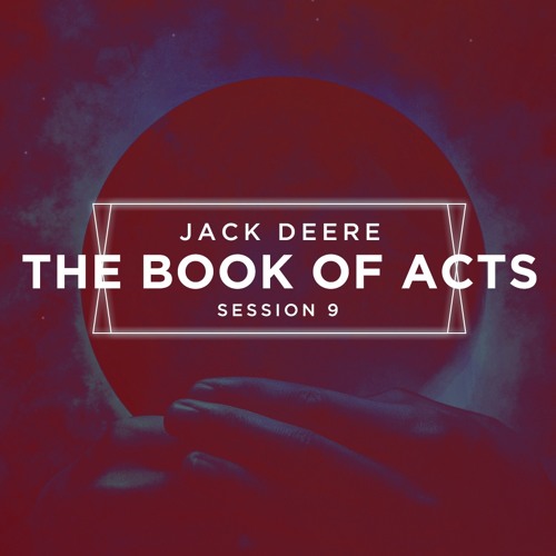 Stream The Book of Acts // Session 9 // Jack Deere by Grace Audio ...