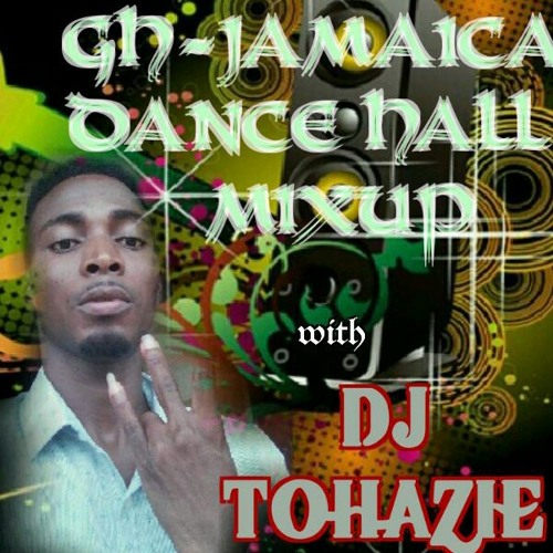 Stream DJ_TOHAZIE_GH-JAMAICA_DANCE HALL_MIXUP by Adolf Henry Tohazie ...