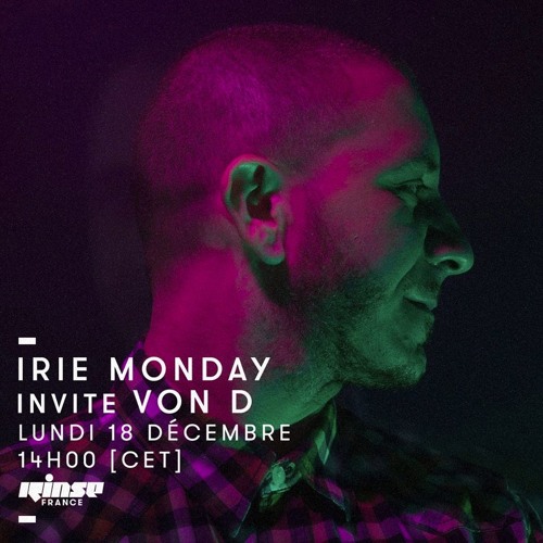Stream RINSE FRANCE IRIE MONDAY VON D - 181217 by Von D | Listen online ...