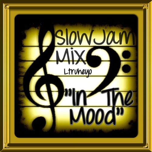 Stream "In The Mood" Slow Jam Mix by ELTRUHEYO | Listen online for free ...