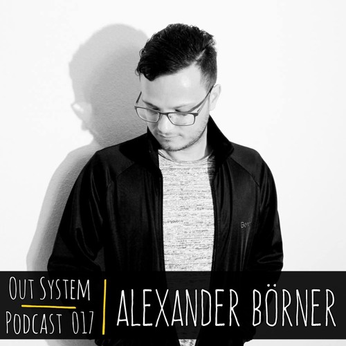 Stream Podcast - 017 | Alexander Börner by Out System 🌍 | Listen online ...