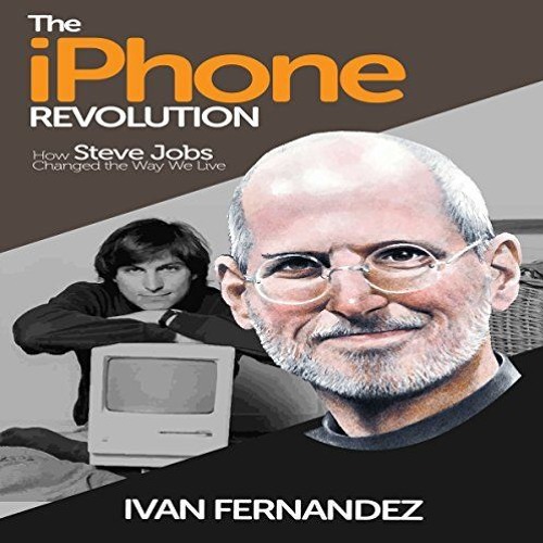 Stream The iPhone Revolution: How Steve Jobs Changed the Way We Live ...