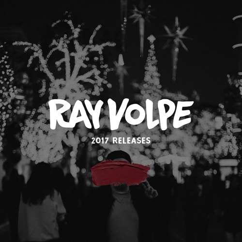 Stream RAY VOLPE 🤖 | Listen to RAY VOLPE - 2017 RELEASES playlist ...