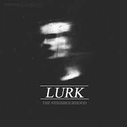 The Neighbourhood Lurk