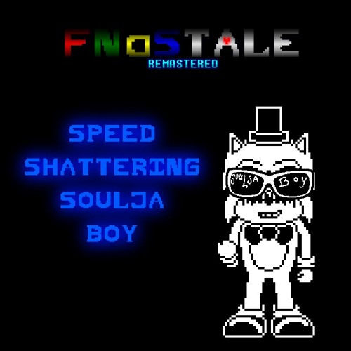 Stream [FNaSTale Remastered] Speed Shattering Soulja Boy by ...