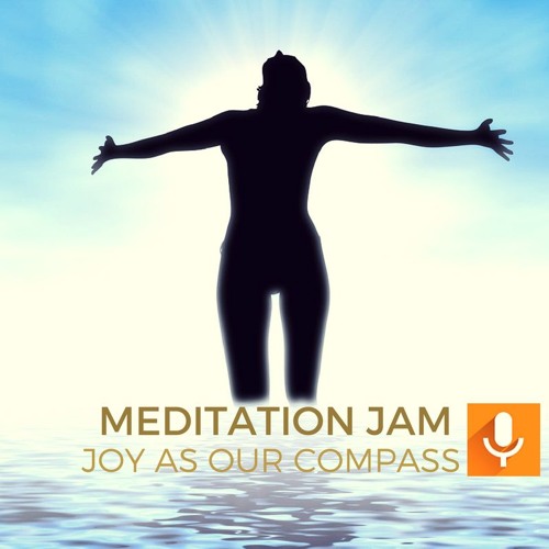 Stream MEDITATION JAM - Finding our Compass of Joy - 2018 by Meditation Jam with Maria Rinné ...