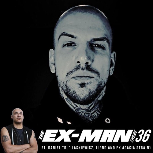 Stream The Ex-Man Podcast 36 - Daniel "DL" Laskiewicz (ex-The Acacia ...