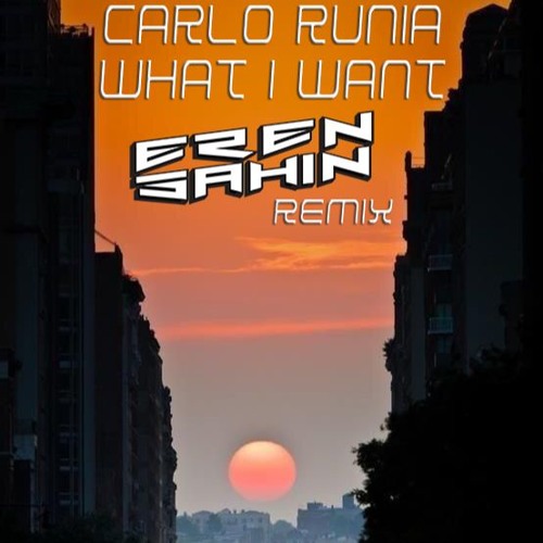 Stream Carlo Runia - What I Want ( Eren Şahin Remix ) by Eren Sahin ...