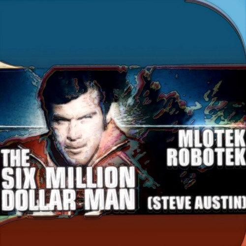 Stream The Six Million Dollar Man Steve Austin By Mlotek Robotek 8574