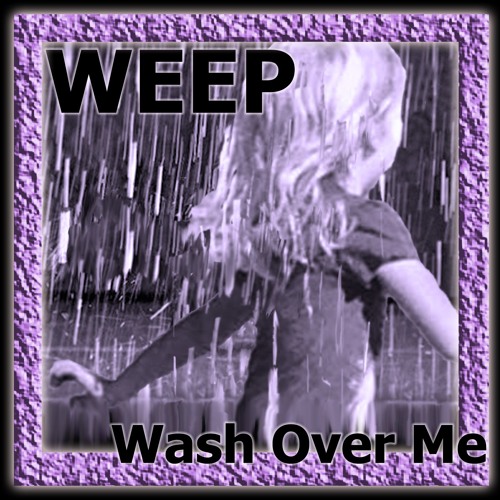 Stream WEEP | Listen to Wash Over Me playlist online for free on SoundCloud