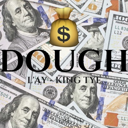 Stream DOUGH Ft. King Tye by L'AY | Listen online for free on SoundCloud