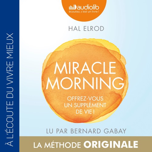 Stream "Miracle Morning" de Hal Elrod lu par Bernard Gabay by Audiolib ...