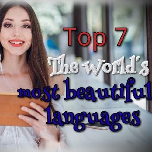 Stream Top 7 The Worlds Most Beautiful Languages by Well Maybe | Listen ...