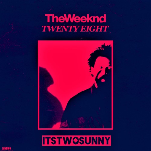 Stream The Weeknd - Twenty Eight - (itstwosunny Remix) by itstwosunny ...