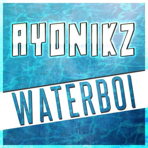Stream AYONIKZ - WATER BOI [FREE DOWNLOAD 7K EP] by AYONIKZ | Listen ...