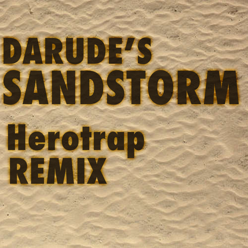 Stream Darude's Sandstorm (Herotrap Remix) [DOWNLOAD LINK BELOW] by ...