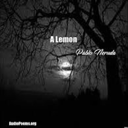 Stream episode [Poem] A Lemon - by Pablo Neruda by Timegully Storytime ...