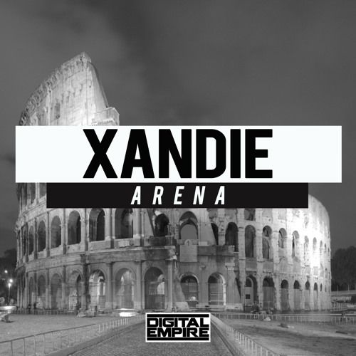 Stream Xandie - Arena (Original Mix) [Out Now] by Digital Empire ...