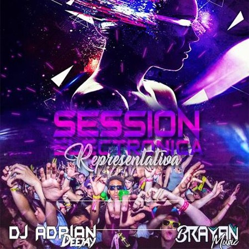 Stream SessionElectronicaRepresentativa2k18Dj - Adrian BrayanMusic by ...