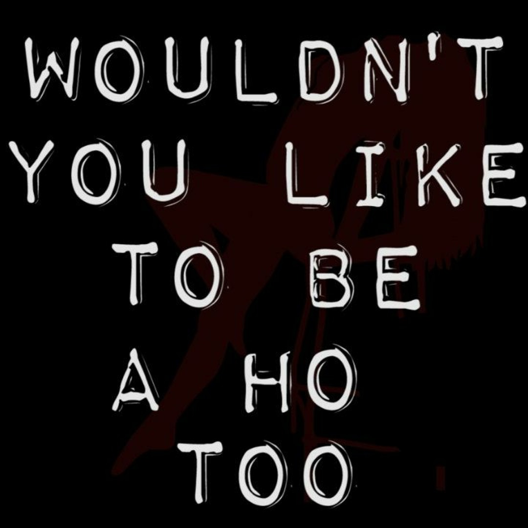 Stream (FREE DOWNLOAD) Dj Slugo - Wouldn't You Like To Be a Ho Too ... Stream (FREE DOWNLOAD) Dj Slugo - Wouldn't You Like To Be a Ho Too ...
