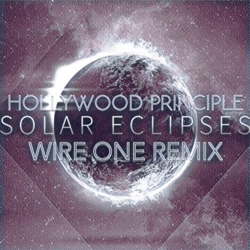 Stream Hollywood Principle- Solar Eclipses (Wire One Remix) by Wire One | Listen online for free ...
