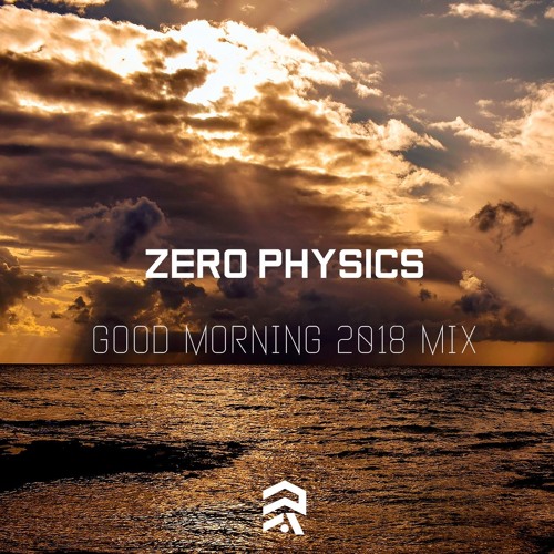 Stream Good Morning 2018 Mix By Zero Physics #ERRORMIXSERIES by Zero ...
