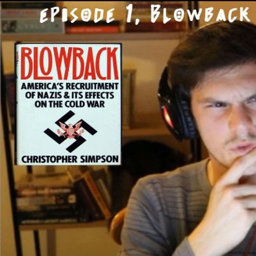 Stream episode Episode 1: Blowback pt.1: Nazis in WWII, CIA/Media ...