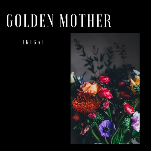 Stream Golden Mother - Ikigai by Golden Mother | Listen online for free ...