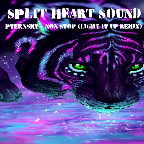 Stream PTERNSKY - NON STOP (SPLIT HEART LIGHT IT UP REMIX) by Split ...