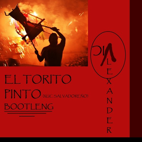 Stream Alexander Vic - El Torito Pinto Bootleng (XUC Salvadoreño) by ...