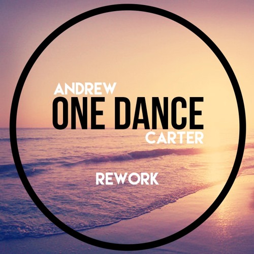 Stream One Dance (Andrew Carter Rework) by Andrew Carter's Edits ...