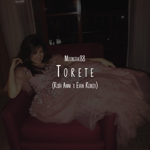 Stream [REMASTERED] Moonstar88 - Torete (Ruth Anna x Evan Remix) by ...