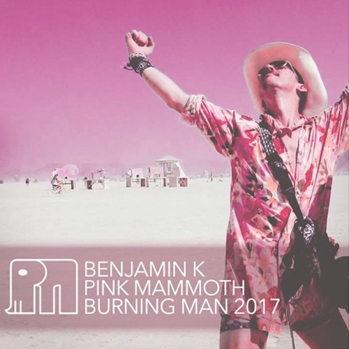 Stream Benjamin K - Pink Mammoth - Burning Man 2017 by Pink Mammoth ...