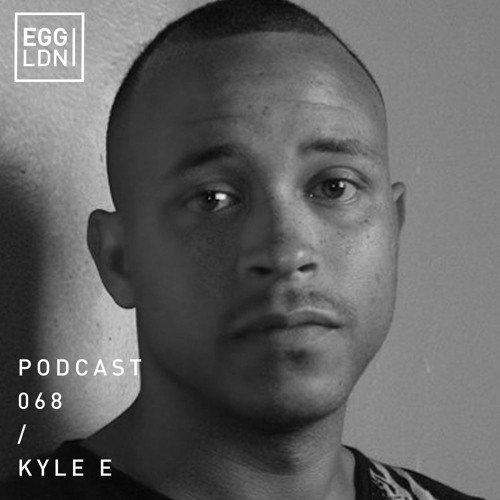 Stream Egg London Podcast 068 - Kyle E by EggLondon | Listen online for ...