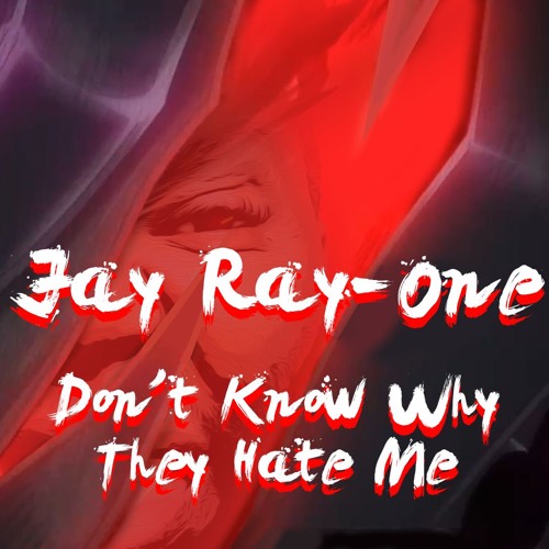 Stream Dont Know Why They Hate Me By Jay Ray One Listen Online For 3052