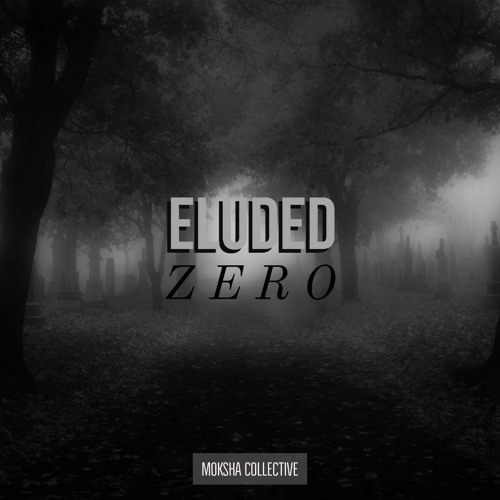 Stream Eluded - Zero (Original Mix) by Moksha Collective | Listen ...