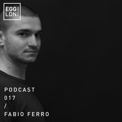 Stream Egg London Podcast 017 Fabio Ferro By Egglondon Listen Online For Free On Soundcloud