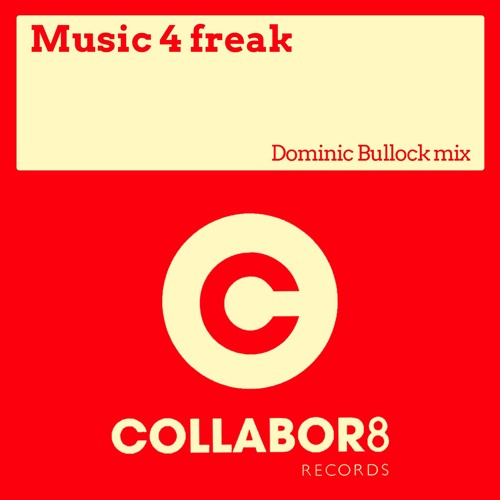 Stream Dominic Bullock - Music 4 Freak RELEASE DATE 23/02/18. by ... Stream Dominic Bullock - Music 4 Freak RELEASE DATE 23/02/18. by ...