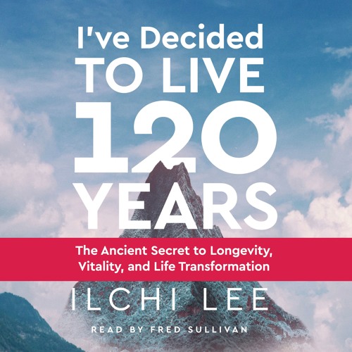 Stream I've Decided to Live 120 Years Audiobook Sample from Best Life ...