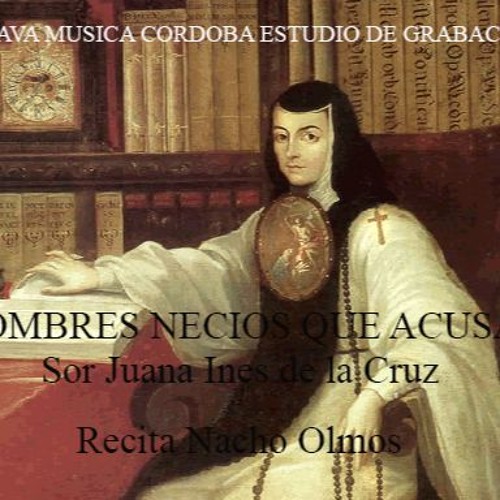 Stream "HOMBRES NECIOS QUE ACUSAIS" de Sor Juana Inés de La Cruz by ...