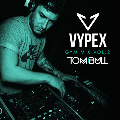 Stream Tom Bull - Vypex Gym Mix Vol 2. Snapchat/Twitter [TombullDJ] by ...