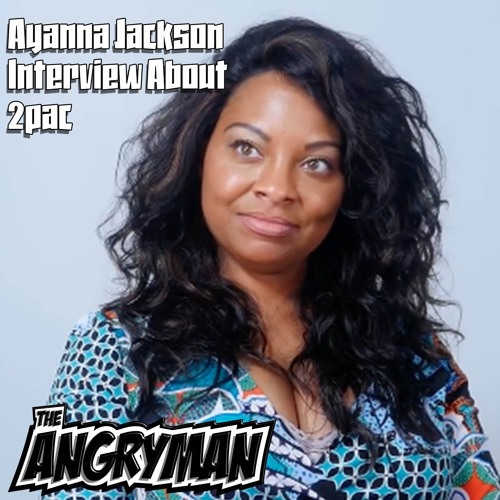 Stream Ayanna Jackson Interview About 2pac by Angryman Radio | Listen ...