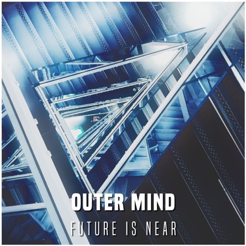 Stream Future Is Near by Outer Mind | Listen online for free on SoundCloud