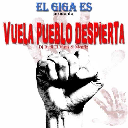 Stream Vuela Pueblo Despierta- El Giga Es Prod Dj Rudy El Virus.mp3 by ...