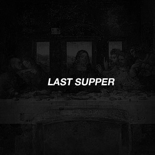 Stream Last Supper Vibes by CallumLow | Listen online for free on ...