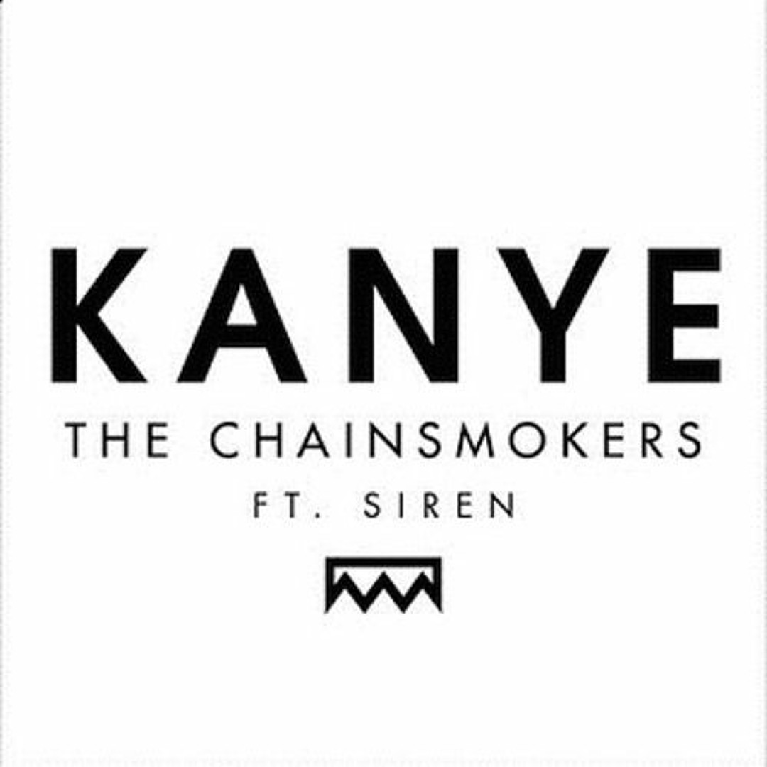 Stream Kanye - The Chainsmokers | Ft. Siren | ALMOND & SAMME Remix | by ...