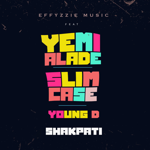 Stream Effyzzie Music ft Yemi Alade, Slimcase & Young D - Shakpati by ...