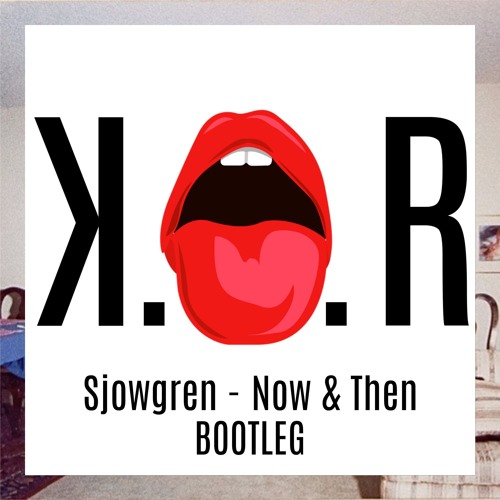 Stream SJOWGREN - NOW & THEN (KOR BOOTLEG) by KOR | Listen online for ...